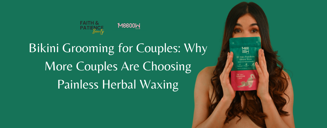 Bikini Grooming for Couples in India | Painless Herbal Waxing Guide ...